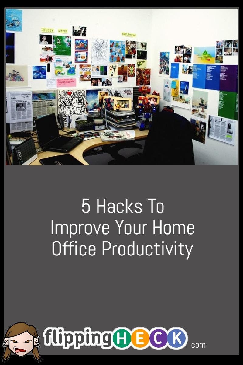 5 Hacks To Improve Your Home Office Productivity – Flipping Heck!
