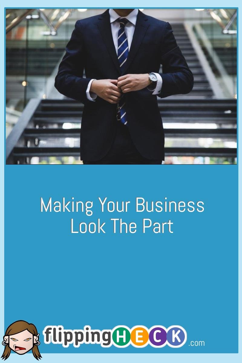 Making Your Business Look The Part | Flipping Heck!