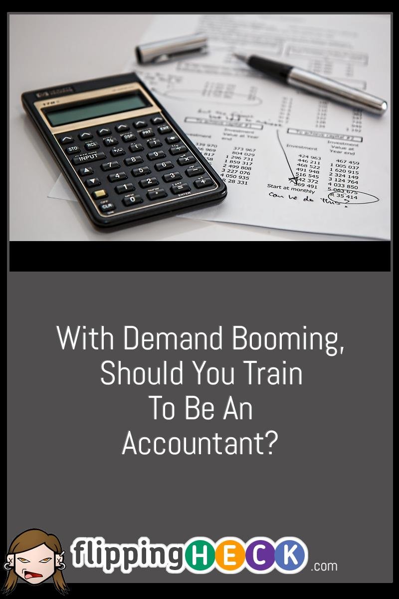 With Demand Booming, Should You Train To Be An Accountant? – Flipping Heck!