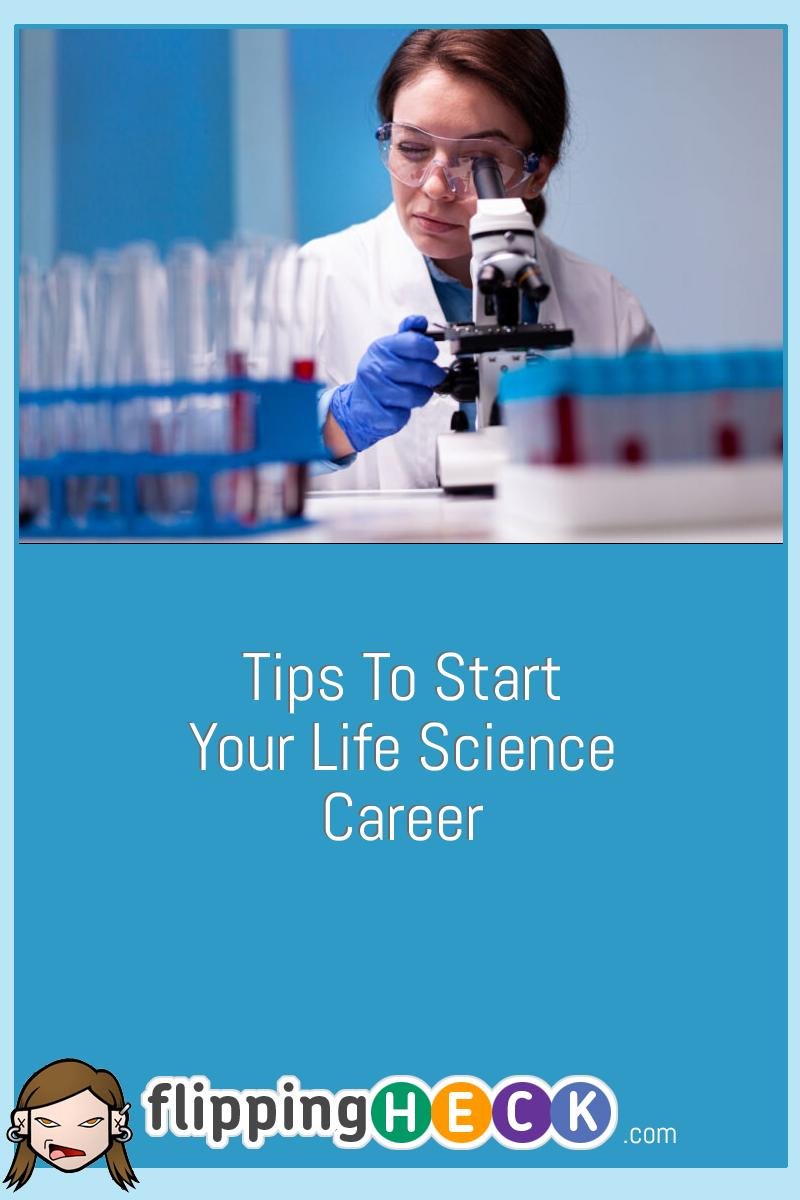 Tips To Start Your Life Science Career – Flipping Heck!
