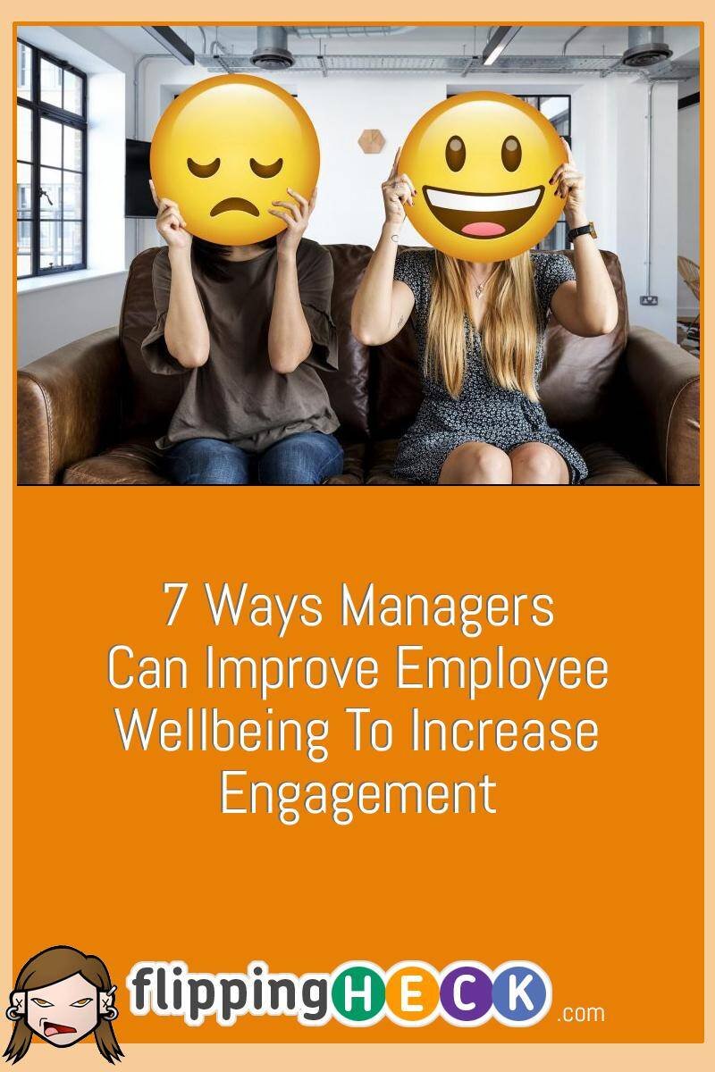 7 Ways Managers Can Improve Employee Wellbeing To Increase Engagement ...