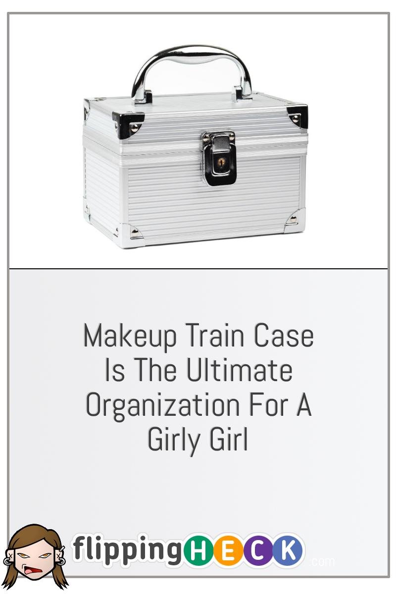 A Makeup Train Case Is The Ultimate Beauty Organization Tool – Flipping ...