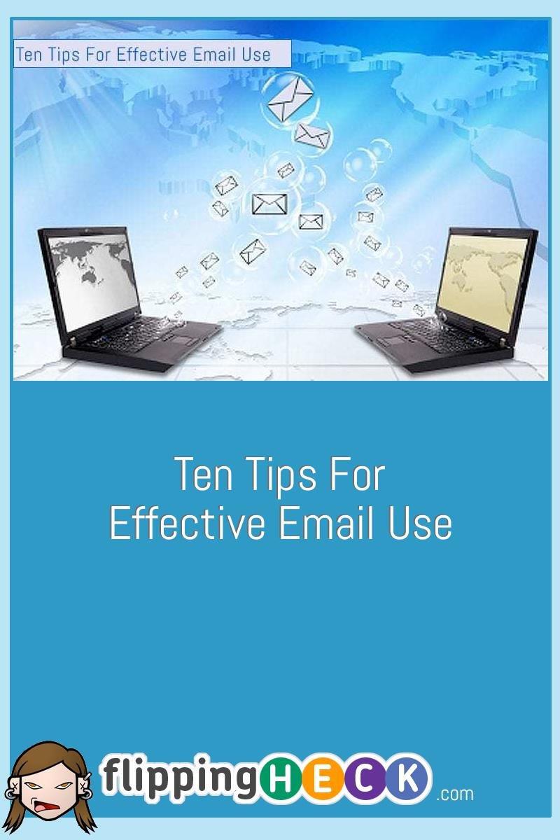Ten Tips For Effective Email Use | Flipping Heck!