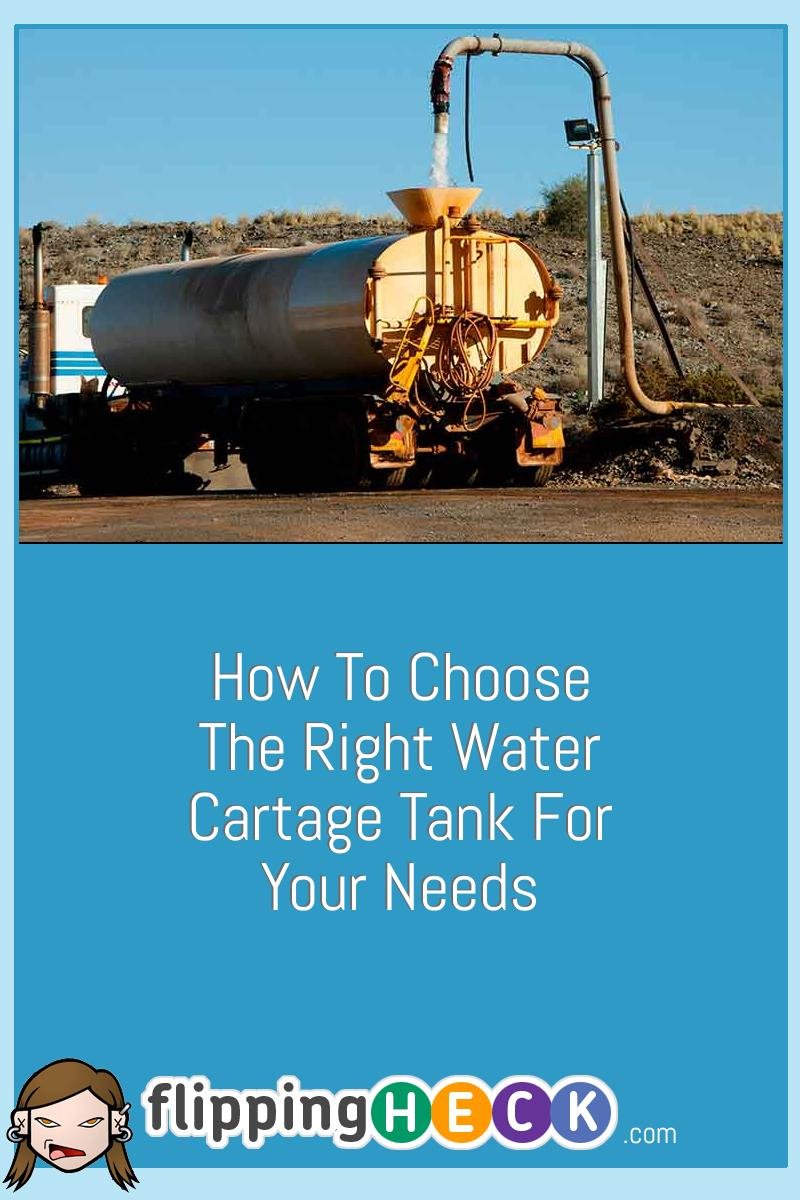 How To Choose The Right Water Cartage Tank For Your Needs | Flipping Heck!
