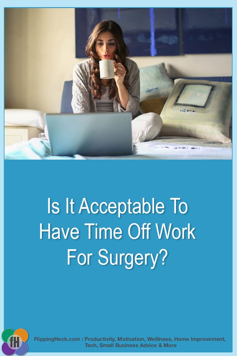 Is It Acceptable To Have Time Off Work For Surgery? – Flipping Heck!