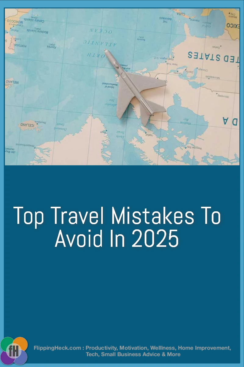 Top 8 Travel Mistakes To Avoid In 2025 – Flipping Heck!