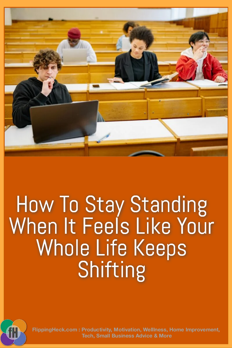 How To Stay Standing When It Feels Like Your Whole Life Keeps Shifting ...